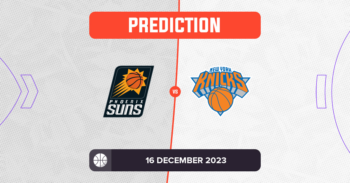 Suns vs Knicks Prediction and NBA Tips - 16 December 2023