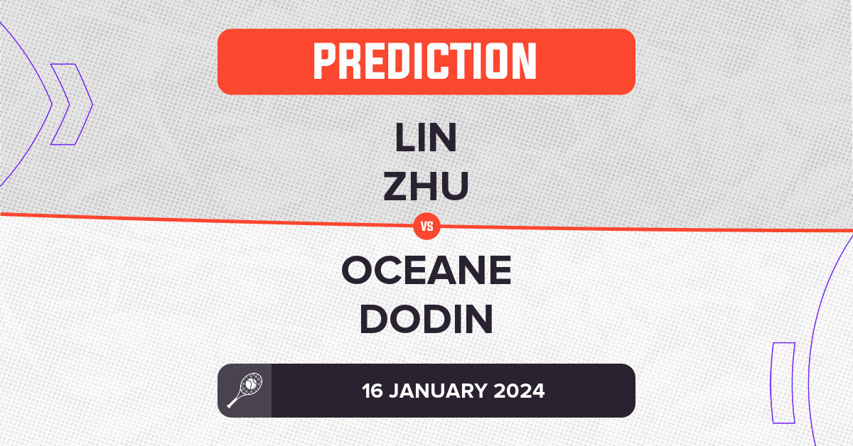 Lin Zhu vs Oceane Dodin Prediction - Australian Open 2024