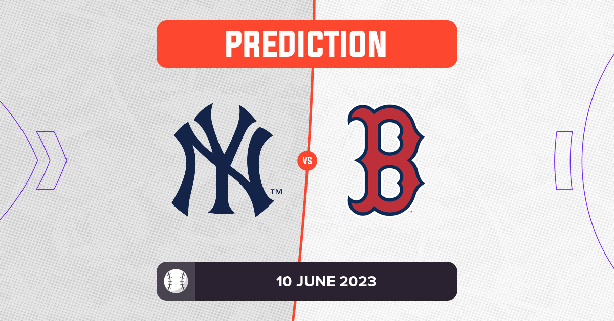Yankees vs Red Sox Prediction and MLB Tips - 10 June 2023