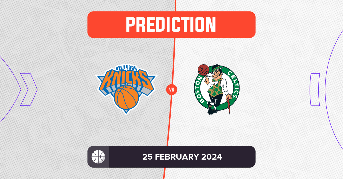 Knicks vs Celtics Prediction and NBA Tips - 25 February 2024