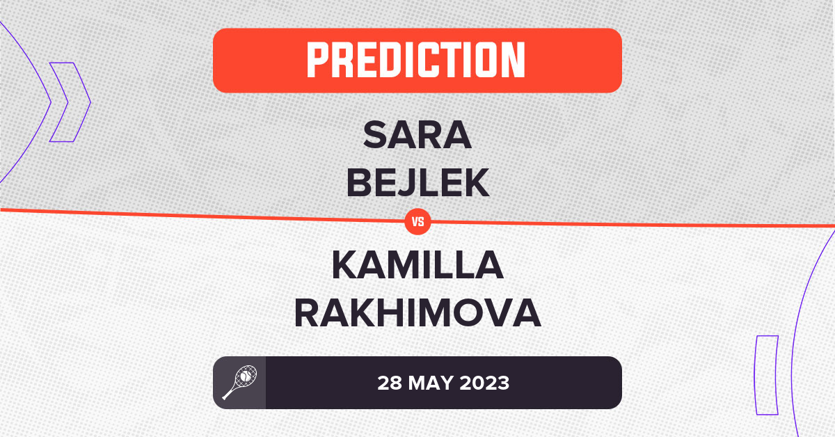 Sara Bejlek vs Kamilla Rakhimova Prediction - French Open 2023