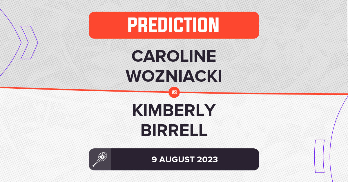 Caroline Wozniacki vs Kimberly Birrell Prediction - WTA Montreal 2023
