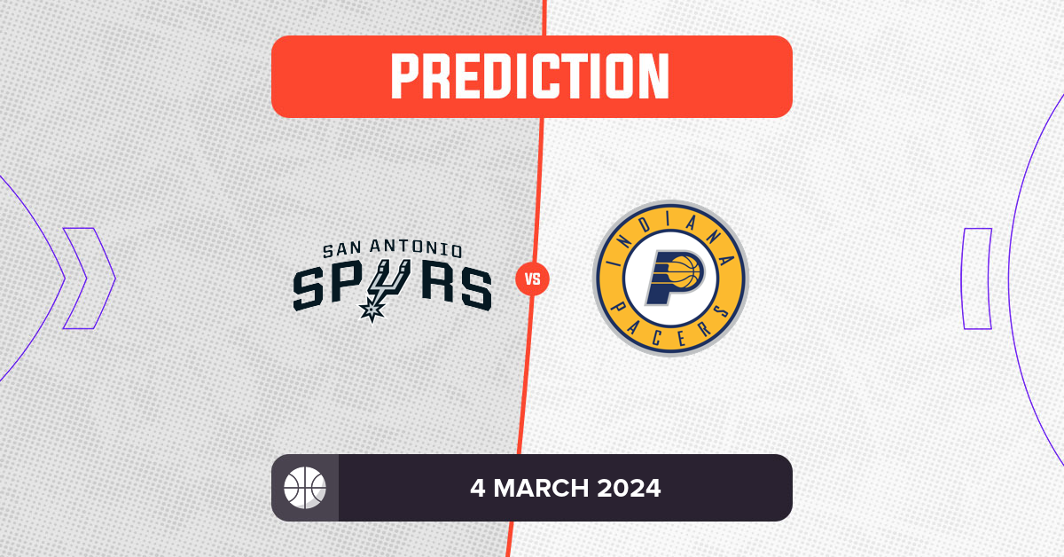 Spurs vs Pacers Prediction and NBA Tips - 4 March 2024 Spurs vs Pacers Prediction and NBA Tips - 4 March 2024