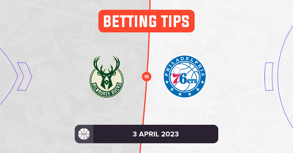 Bucks vs 76ers Prediction and NBA Betting Tips - 3 April 2023