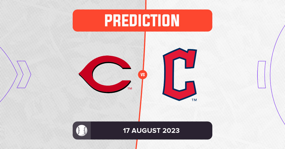 Reds vs Guardians Prediction and MLB Tips - 17 August 2023