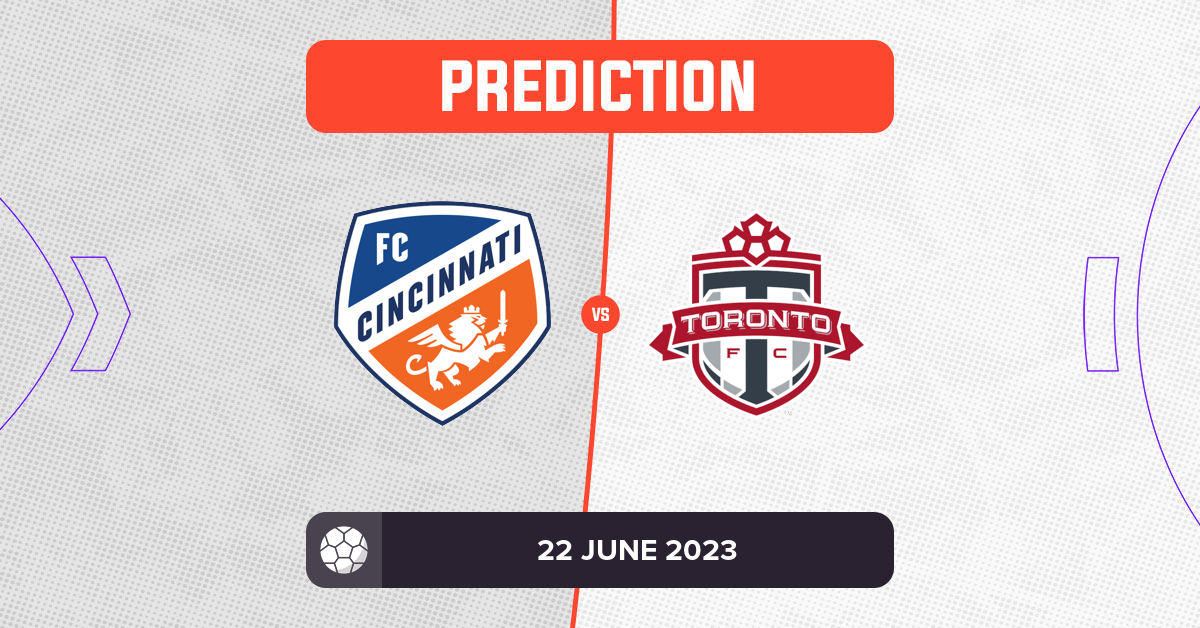FC Cincinnati vs Toronto FC Prediction and Tips - 22 June 2023