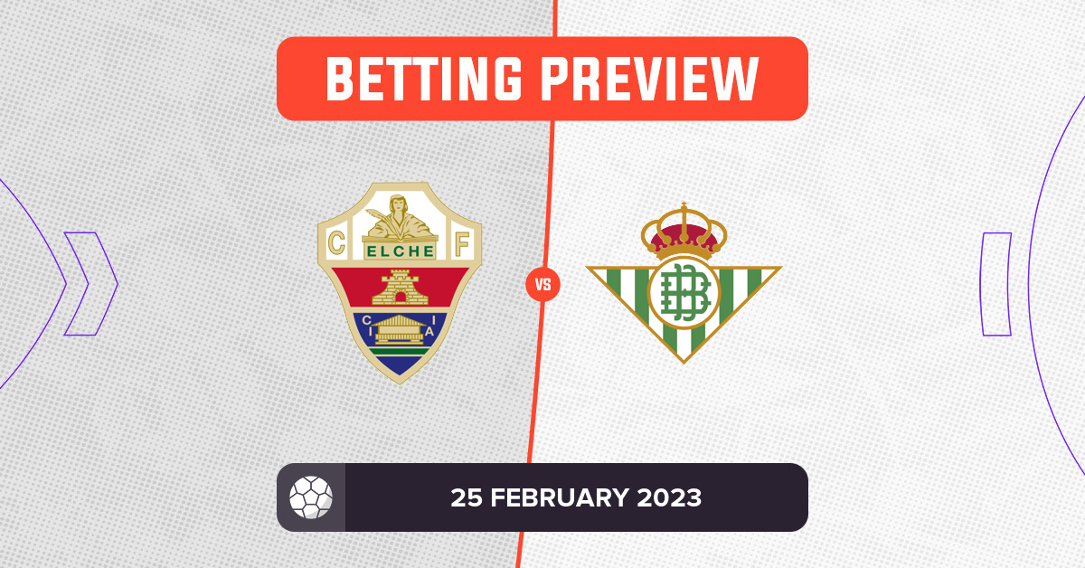 Elche vs Real Betis Prediction and Odds - 25 February 2023