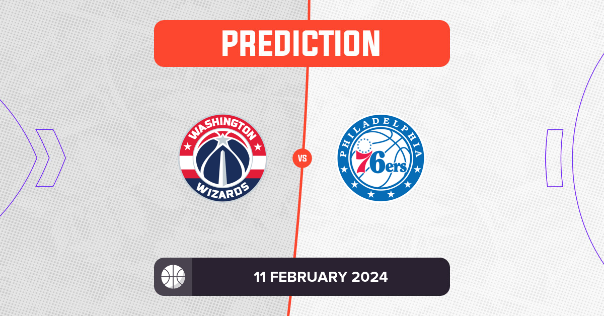 Wizards vs 76ers Prediction and NBA Tips - 11 February 2024