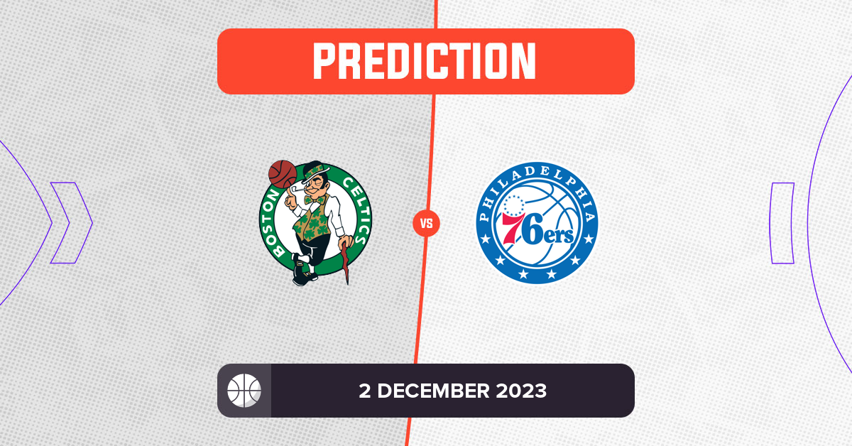 Celtics vs 76ers Prediction and NBA Tips - 2 December 2023