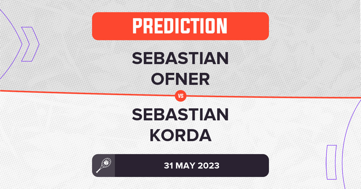 Sebastian Ofner vs Sebastian Korda Prediction - French Open 2023