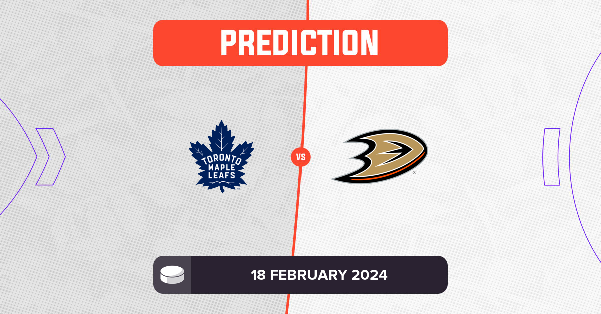 Maple Leafs vs Ducks Prediction and NHL Tips - 18 February 2024