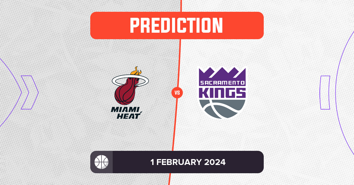 Heat vs Kings Prediction and NBA Tips - 1 February 2024
