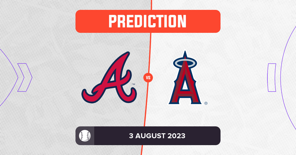 Braves vs Angels Prediction and MLB Tips - 3 August 2023