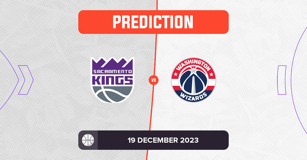 Kings vs Wizards Prediction and NBA Tips - 19 December 2023