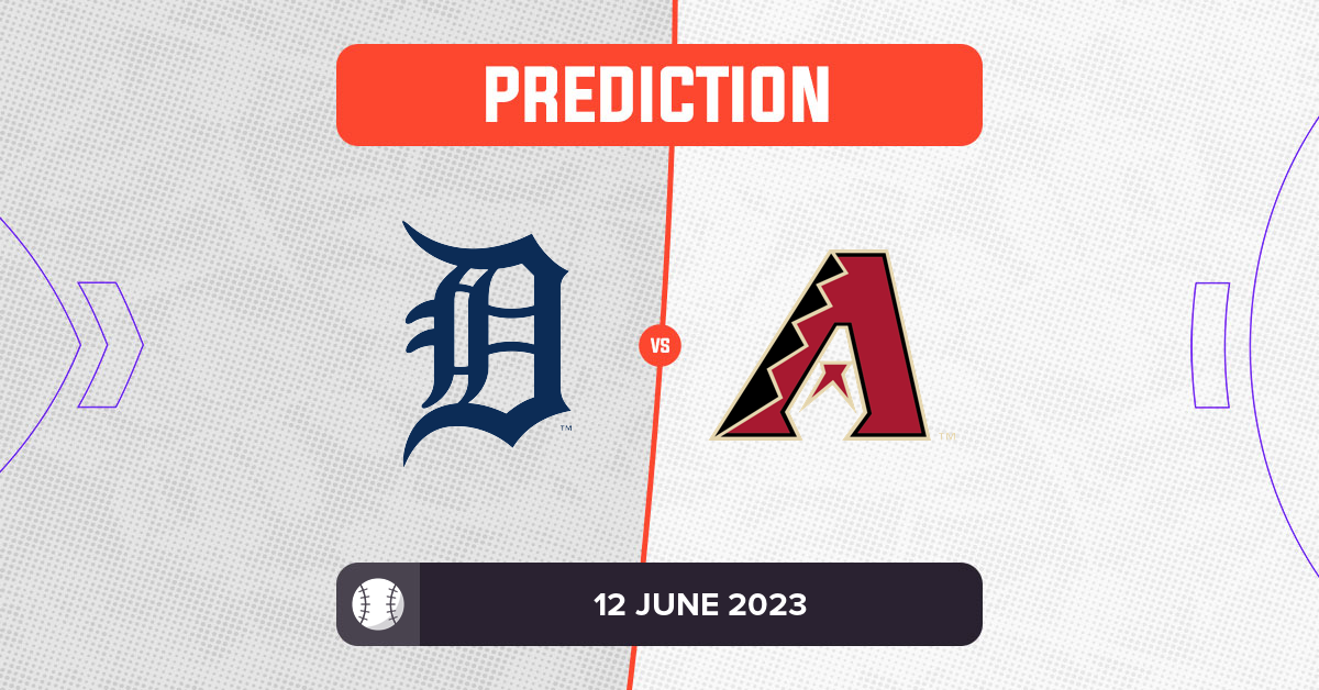 Tigers vs Diamondbacks Prediction and MLB Tips - 12 June 2023