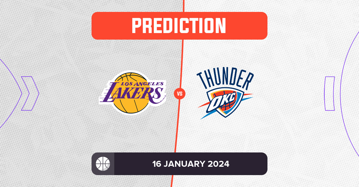 Lakers vs Thunder Prediction and NBA Tips - 16 January 2024