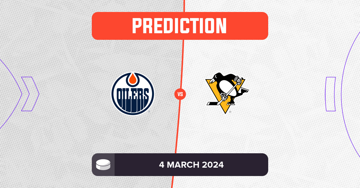 Oilers vs Penguins Prediction and NHL Tips - 4 March 2024