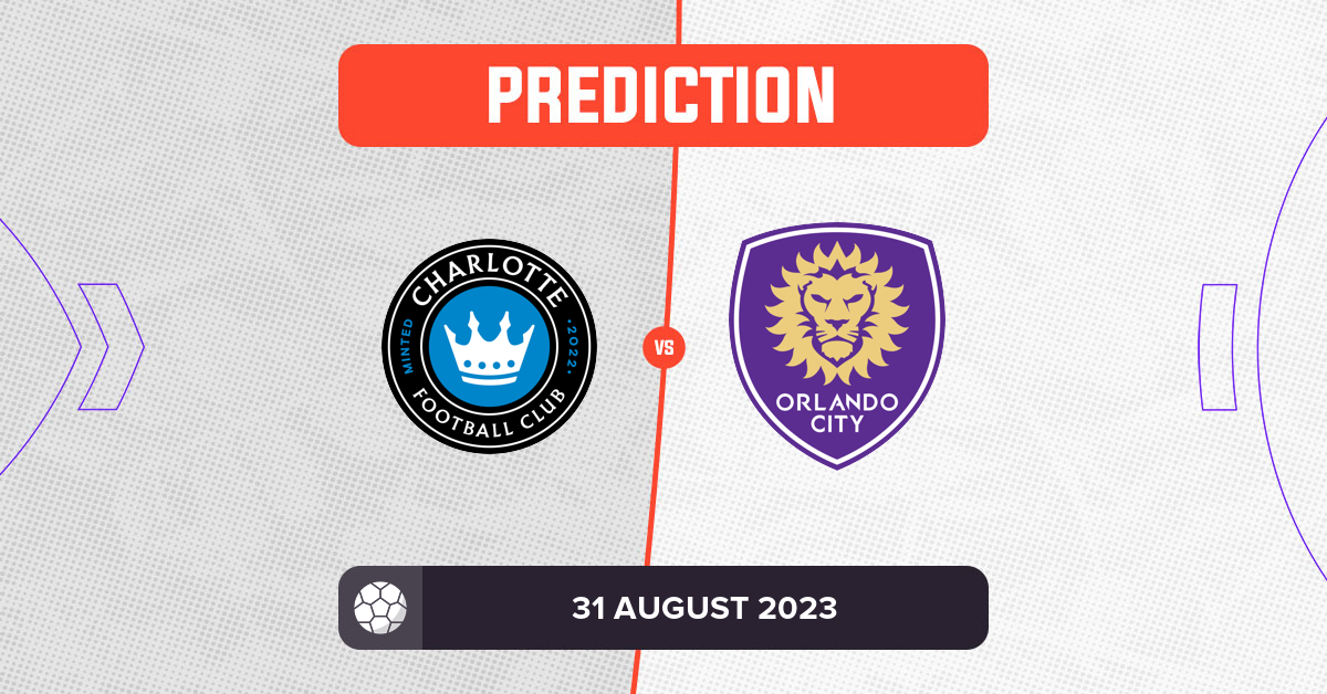 Charlotte FC vs Orlando City Prediction and Tips - 31 August 2023