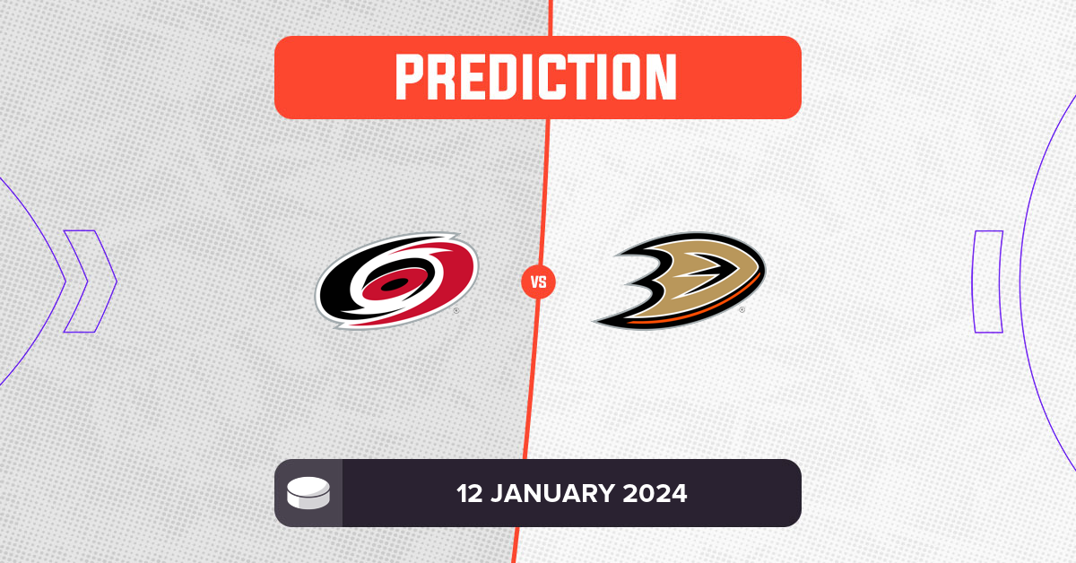 Hurricanes vs Ducks Prediction and NHL Tips - 12 January 2024