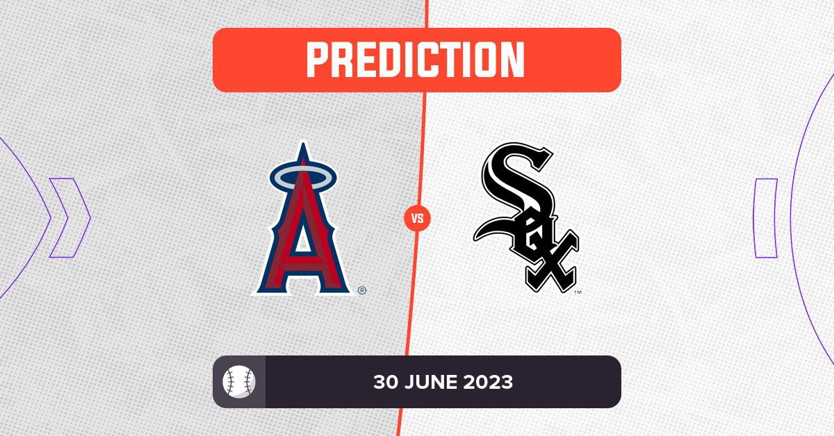 Angels vs White Sox Prediction and MLB Tips - 30 June 2023