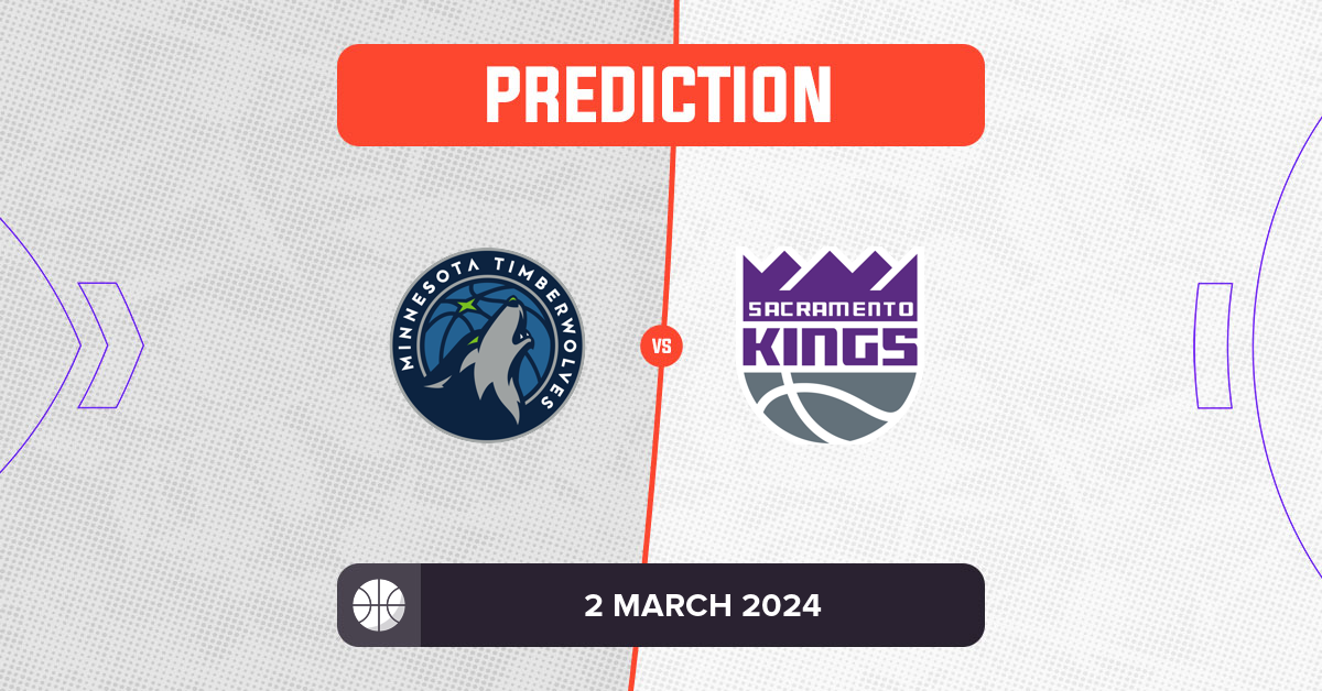 Timberwolves vs Kings Prediction and NBA Tips - 2 March 2024