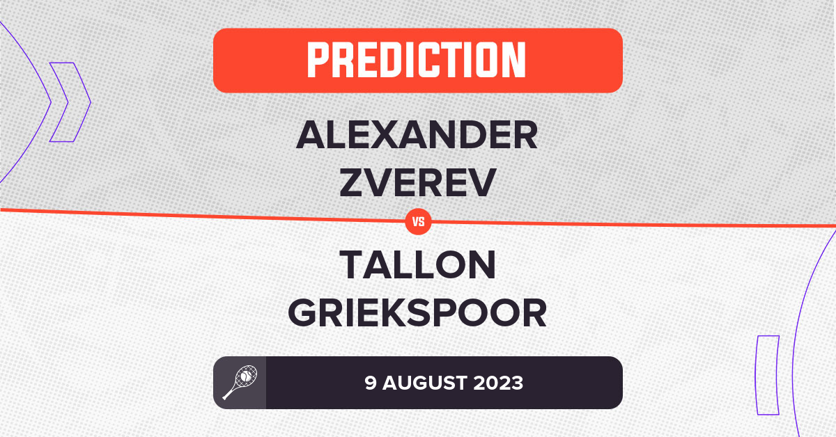 Alexander Zverev vs Tallon Griekspoor Prediction - ATP Toronto 2023