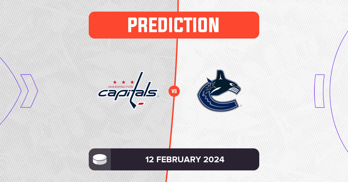 Capitals vs Canucks Prediction and NHL Tips - 12 February 2024