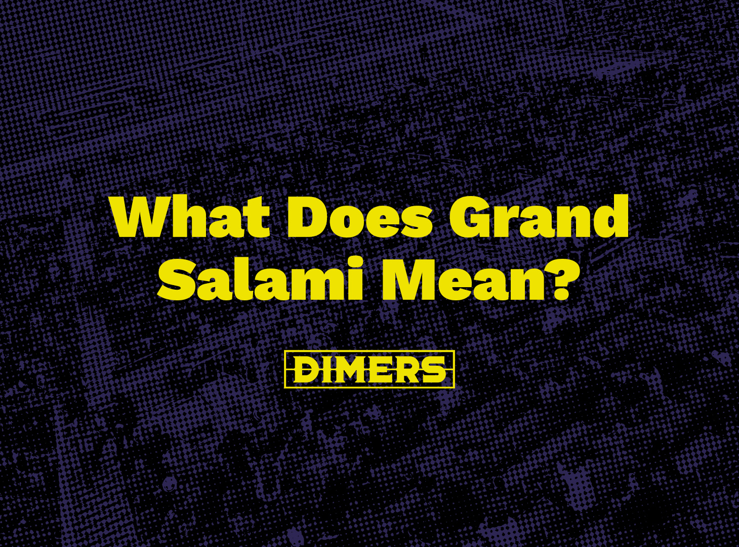 What Does Grand Salami Mean?