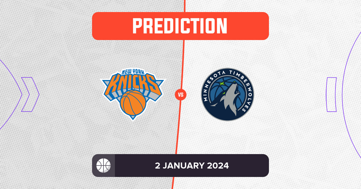 Knicks vs Timberwolves Prediction and NBA Tips - 2 January 2024