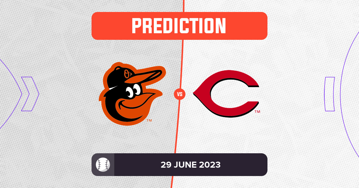 Orioles vs Reds Prediction and MLB Tips - 29 June 2023