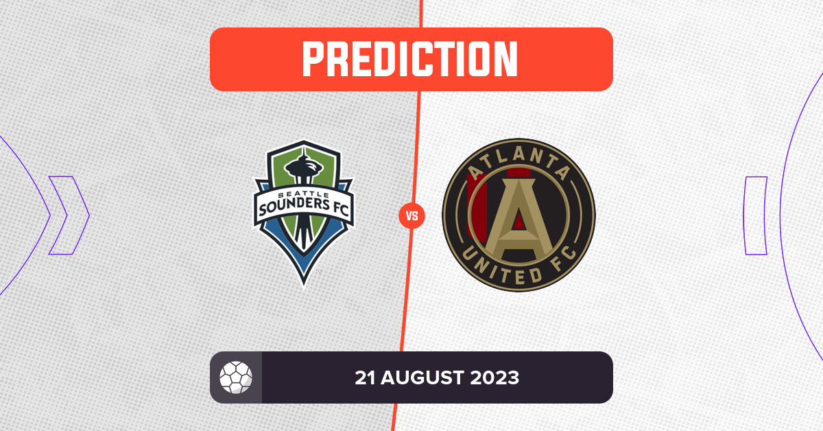 Seattle Sounders vs Atlanta United Prediction and Tips - 21 August 2023