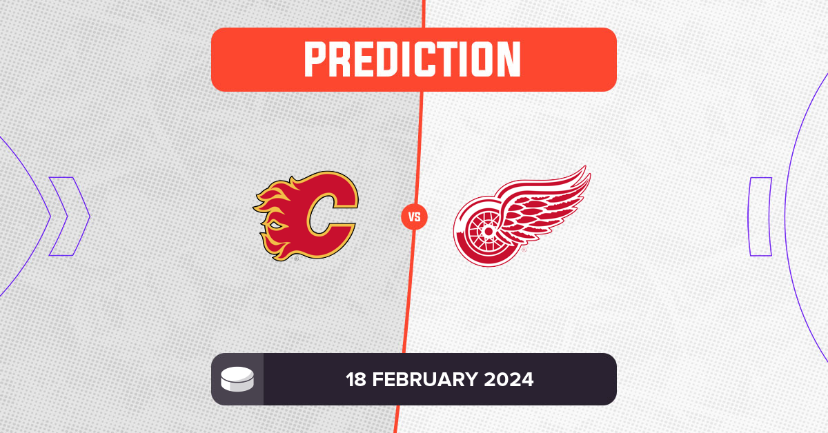 Flames vs Red Wings Prediction and NHL Tips - 18 February 2024