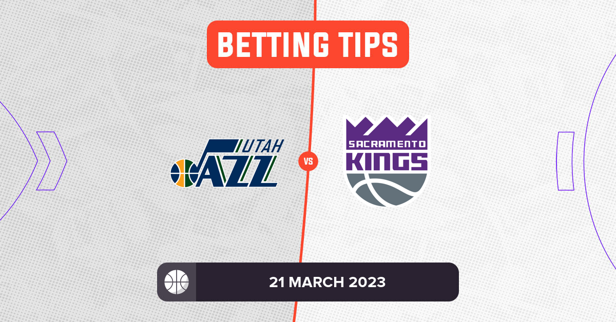 Jazz vs Kings Prediction and NBA Betting Tips - 21 March 2023