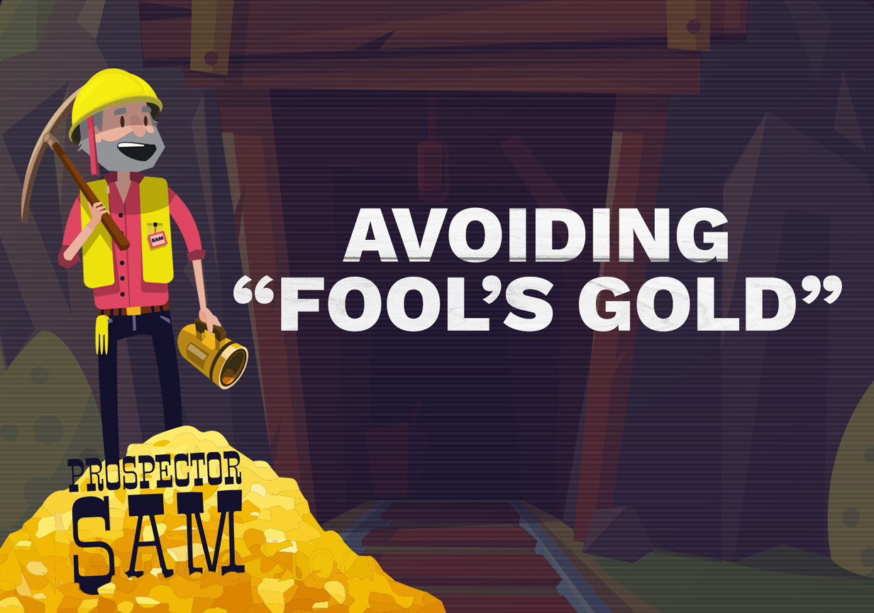 Avoiding "Fool's Gold" with Prospector Sam