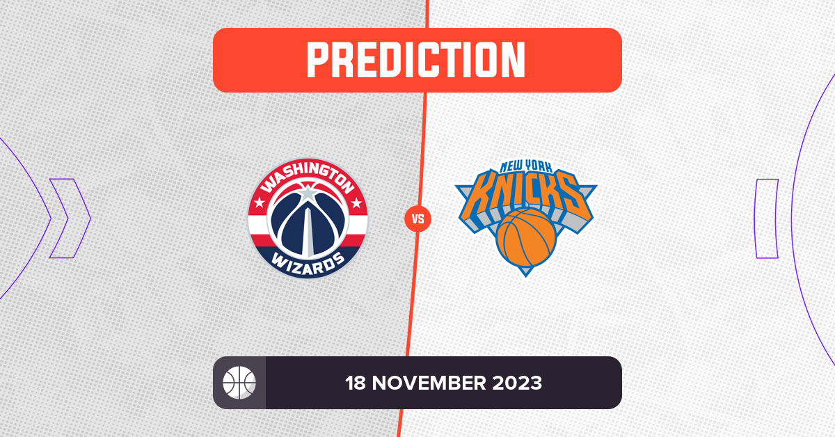 Wizards vs Knicks Prediction and NBA Tips - 18 November 2023