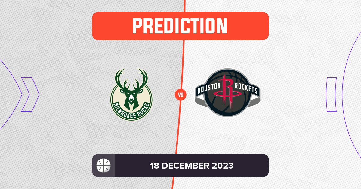 Bucks vs Rockets Prediction and NBA Tips - 18 December 2023